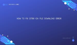 How to Fix Citrix ICA File Download Error - Oudel Inc.