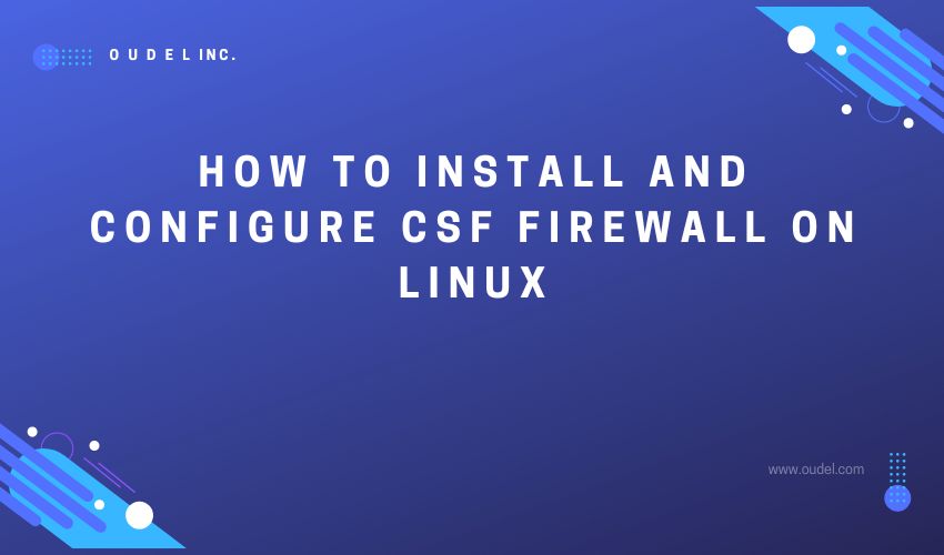 How to Install and Configure CSF Firewall on Linux - Oudel Inc.