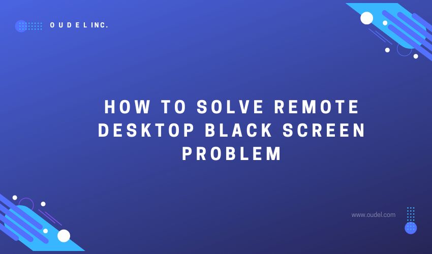 How to solve remote desktop black screen problem - Oudel Inc.