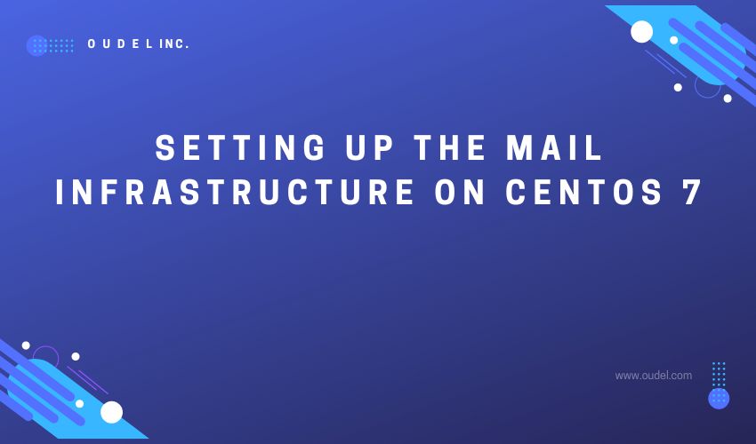 Setting up the mail infrastructure on CentOS 7 - Oudel Inc.