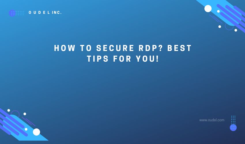How to Secure RDP? Best tips for you! - Oudel Inc.