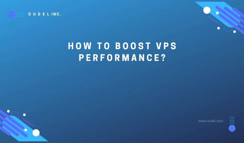 How To Boost Vps Performance Oudel Inc