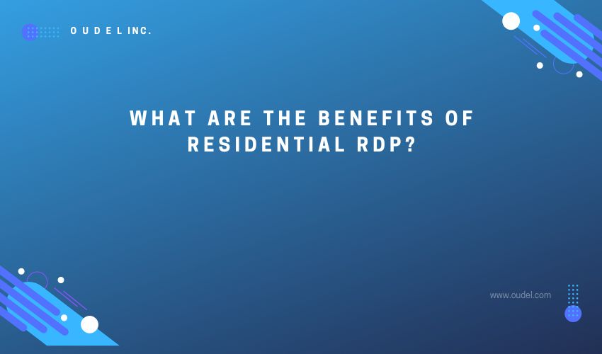 What are the benefits of residential RDP? - Oudel Inc.