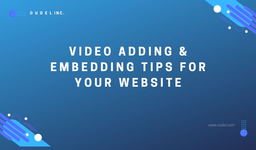 Video Adding & Embedding Tips For Your Website - Oudel Inc.