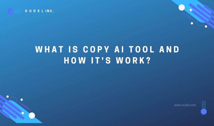 What is Copy AI Tool and How it's work? - Oudel Inc.