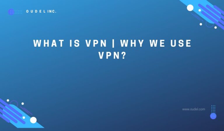 What is VPN | Why we use VPN? - Oudel Inc.