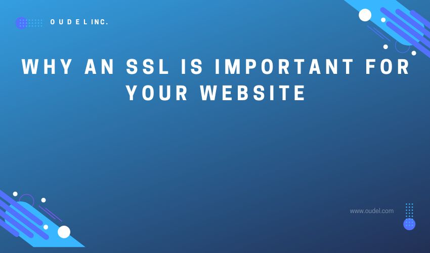 Why an SSL is important for your website - Oudel Inc.