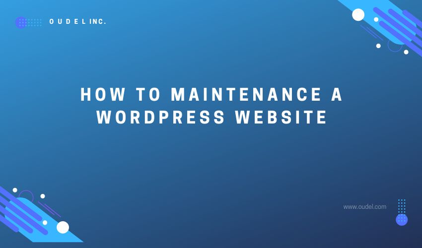 How to Maintenance a WordPress Website - Oudel Inc.