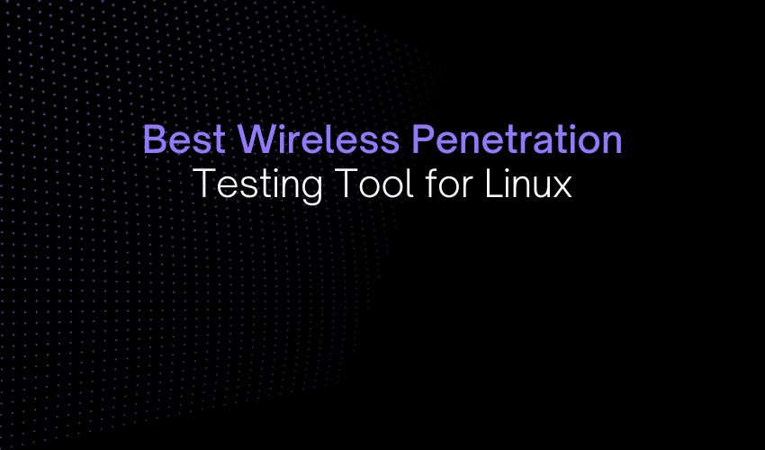 Best Wireless Penetration Testing Tool for Linux - Oudel Inc.