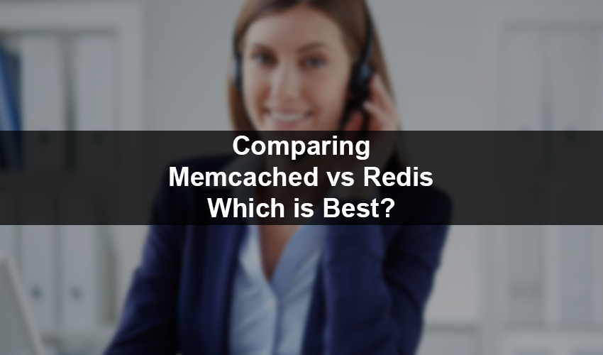 Comparing Memcached vs Redis Which is Best? - Oudel Inc.