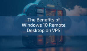The Benefits of Windows 10 Remote Desktop on VPS - Oudel Inc.