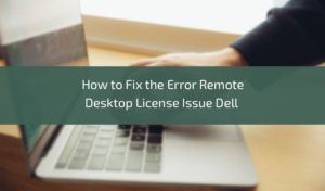 How to Fix the Error Remote Desktop License Issue Dell