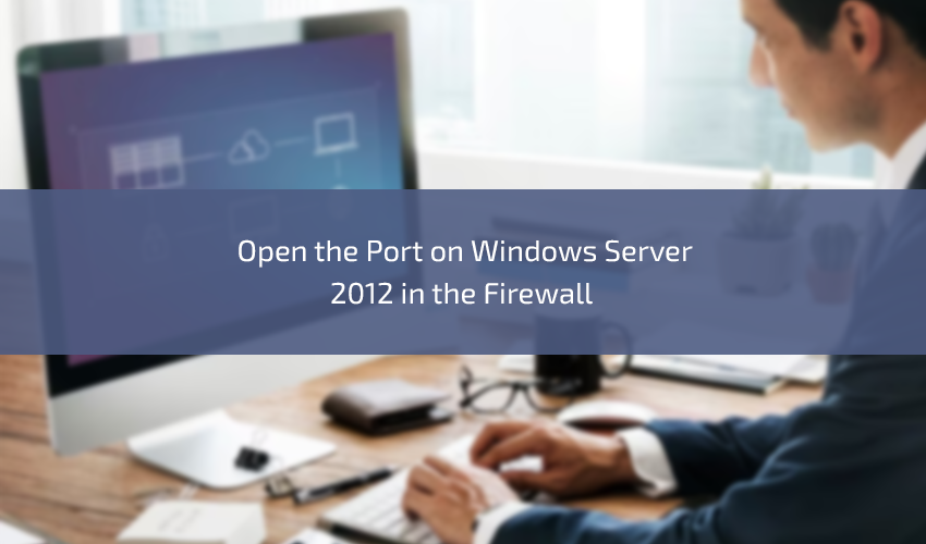Open the Port on Windows Server 2012 in the Firewall