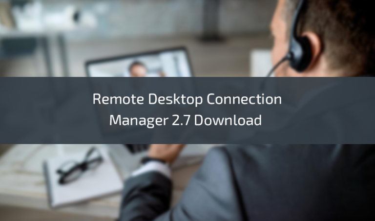 The Power of Remote Desktop Connection Manager 2.7 Download