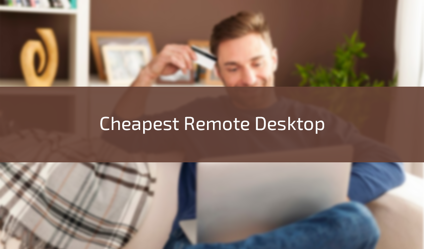Cheapest Remote Desktop: The Most Affordable RDP Solutions