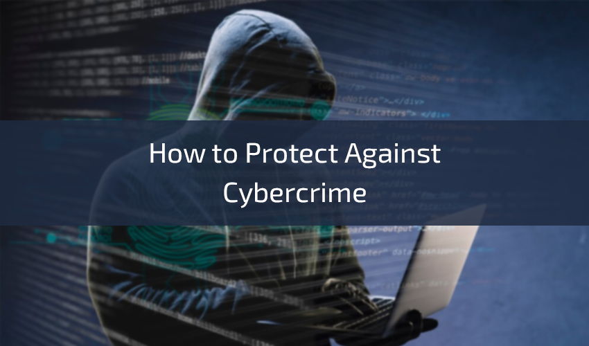 How to Protect Against Cybercrime A Comprehensive Guide