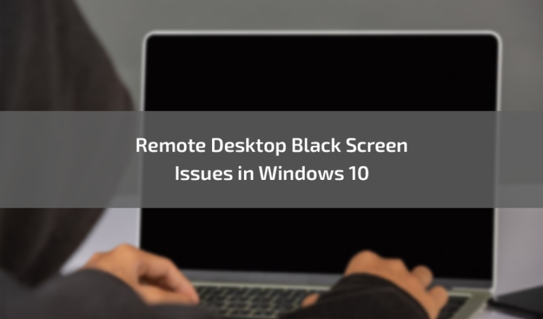 Remote Desktop Black Screen Issues in Windows 10