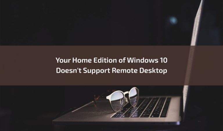 Your Home Edition of Windows 10 Doesn't Support Remote Desktop