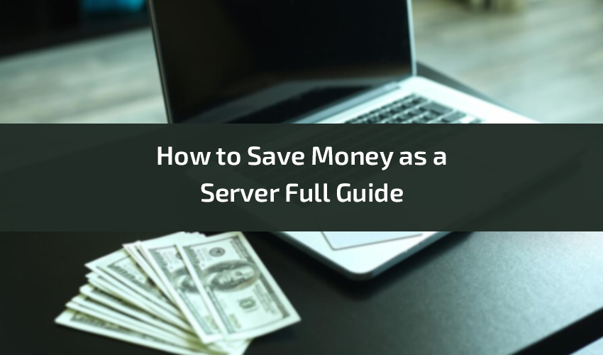 How to Save Money as a Server Full Guide