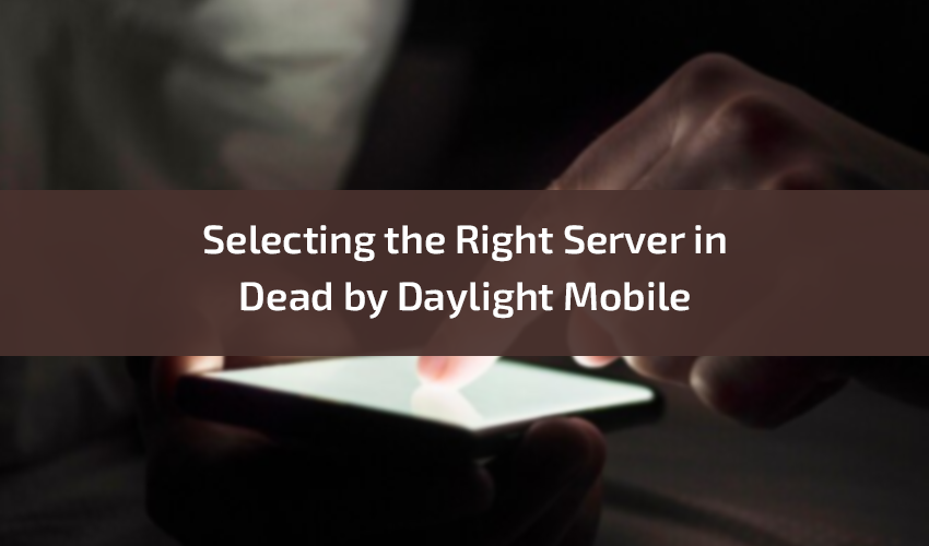 Selecting the Right Server in Dead by Daylight Mobile