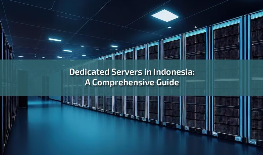 Dedicated Servers in Indonesia: A Comprehensive Guide