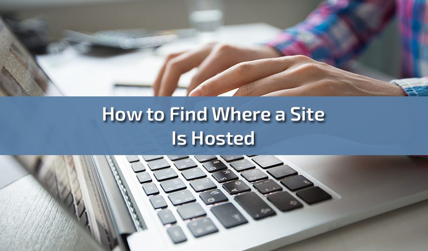 How to Find Where a Site Is Hosted: A Comprehensive Guide