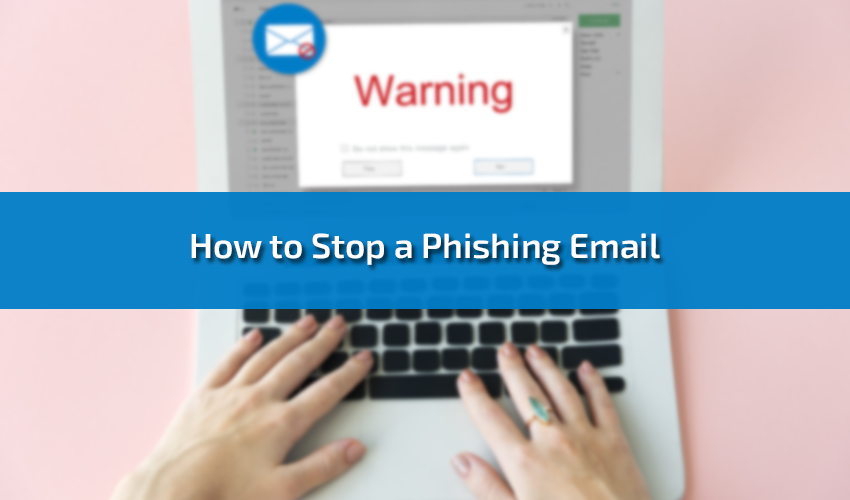 How to Stop a Phishing Email: Protecting Yourself from Cyber