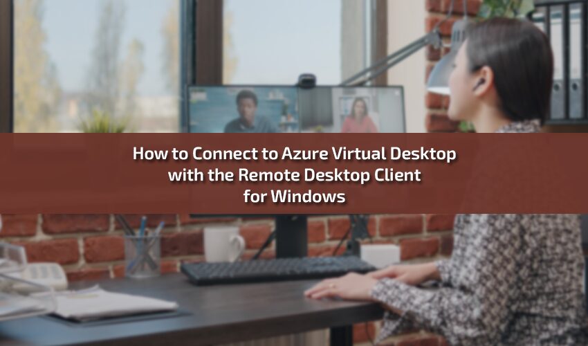 How to Connect to Azure Virtual Desktop with the Remote Desktop Client for Windows?