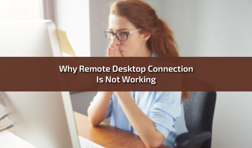 Why Remote Desktop Connection Is Not Working