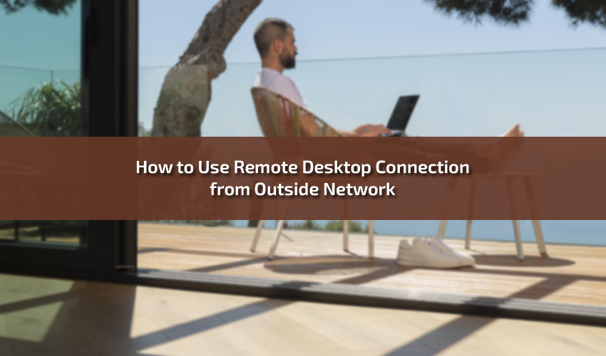 How to Use Remote Desktop Connection from Outside Network