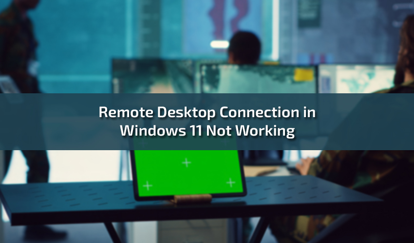 Remote Desktop Connection in Windows 11 Not Working
