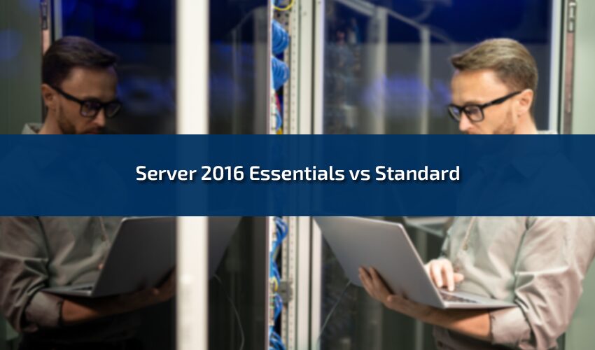 Server 2016 Essentials vs Standard: Step-by-Step Explain