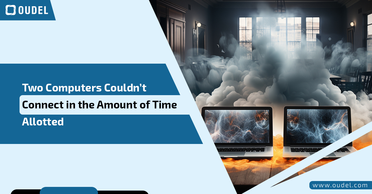 Two Computers Couldn’t Connect in the Amount of Time Allotted