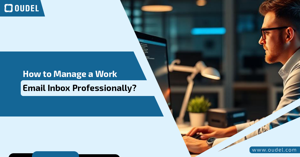 How to Manage a Work Email Inbox Professionally? Full Guide