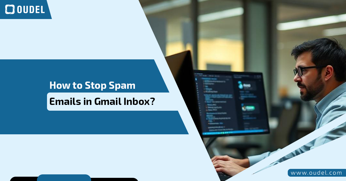 How to Stop Spam Emails in Gmail Inbox? A Complete Guide