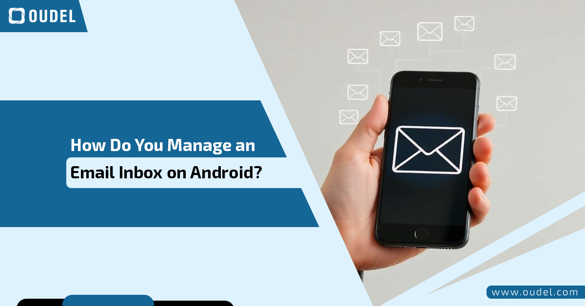 How Do You Manage an Email Inbox on Android? Best Tips